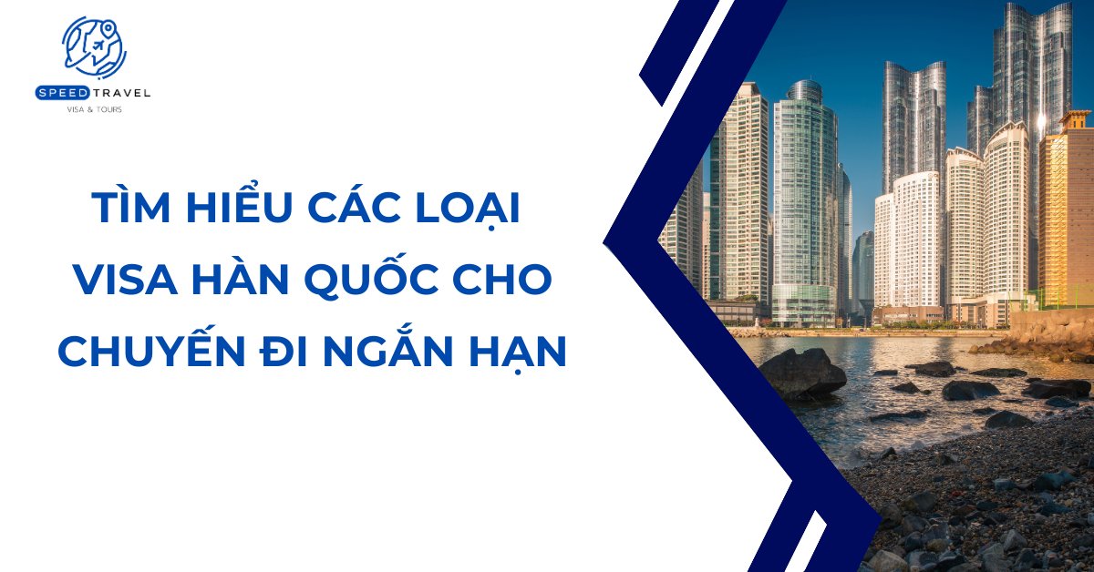 Tìm Hiểu Các Loại Visa Hàn Quốc Cho Chuyến đi Ngắn Hạn